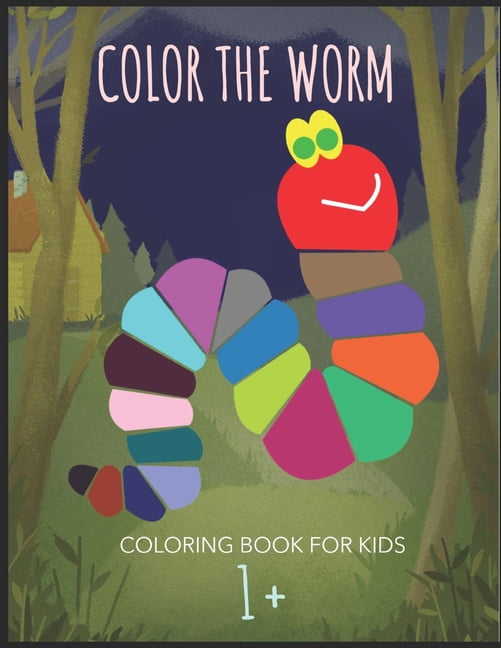 Color The Worm : A book worm coloring pages for kids age 1 and up; 100 pages featuring a happy ...