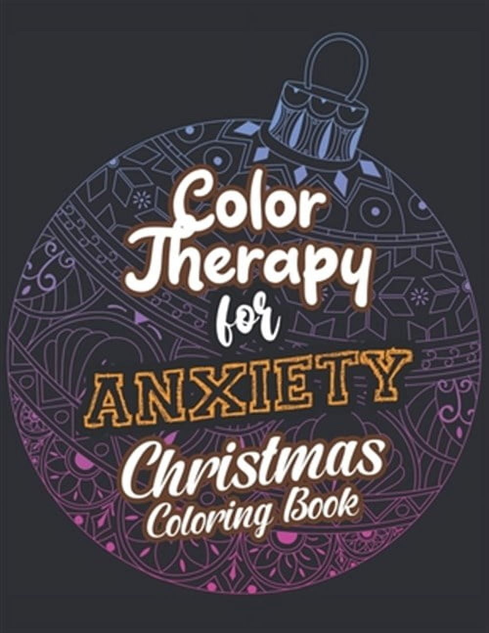 Color Therapy for Anxiety - Christmas Coloring Book: Anxiety Relief ...