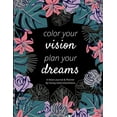 Color Your Vision, Plan Your Dreams!: A Vision Dream Journal & Planner ...