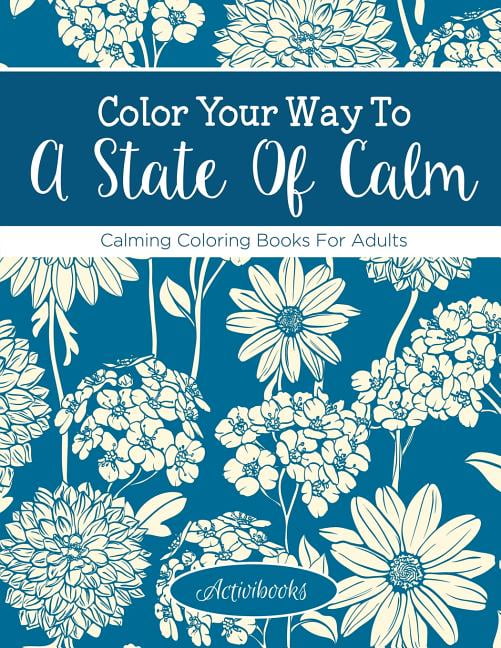 Color Your Way To A State Of Calm: Calming Coloring Books For Adults ...