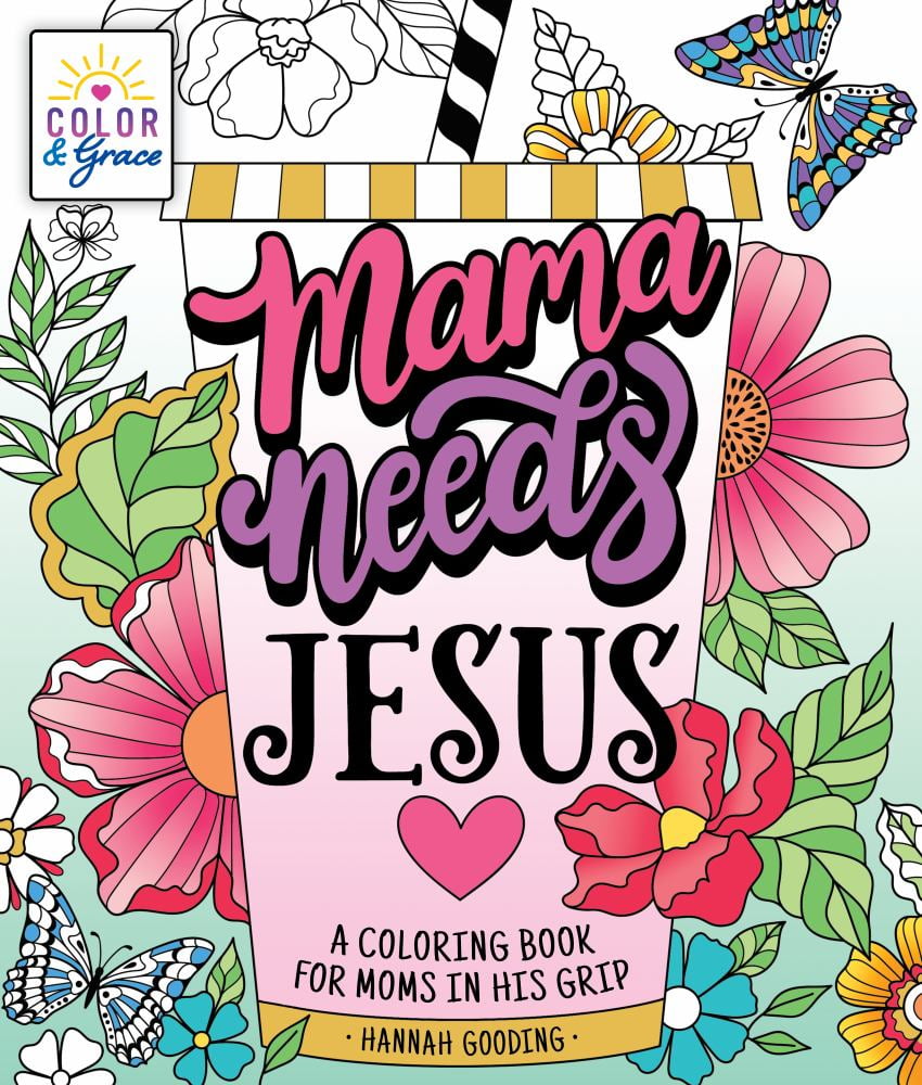 Color and Grace: Mama Needs Jesus by Hannah Gooding, 80 pages ...