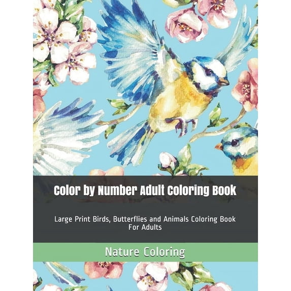 Color by Number Adult Coloring Book: Large Print Birds, Butterflies and ...