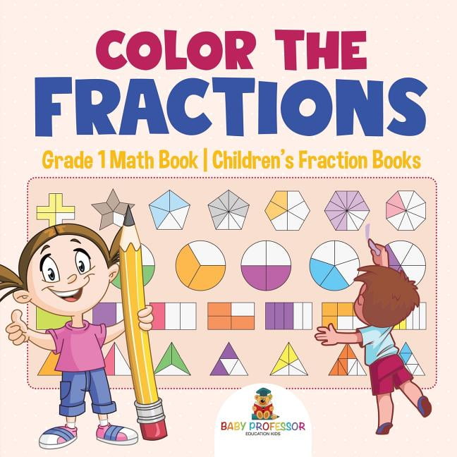 Color the Fractions - Grade 1 Math Book Children's Fraction Books ...