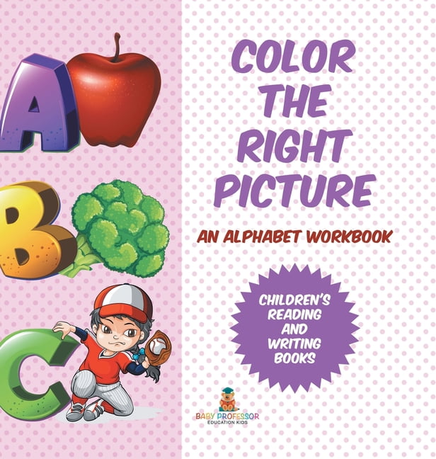 Color the Right Picture - An Alphabet Workbook Children's Reading and ...