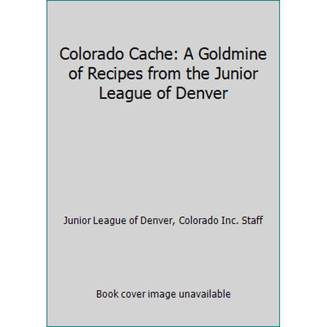 Pre-Owned Colorado Cache: A Goldmine of Recipes from the Junior League ...