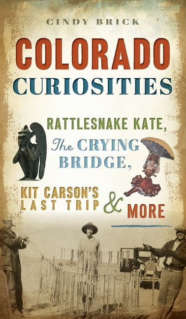 Colorado Curiosities: Rattlesnake Kate, the Crying Bridge, Kit Carson's ...