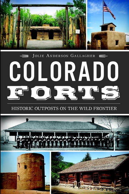 Colorado Forts: Historic Outposts on the Wild Frontier, (Paperback ...