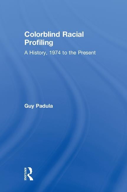 Colorblind Racial Profiling: A History, 1974 to the Present, (Hardcover ...