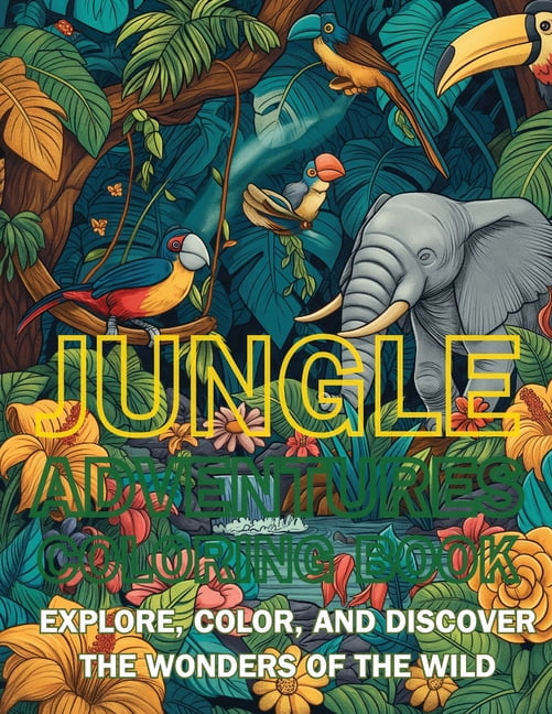 Colorful Adventures Jungle Adventures Coloring Book: Explore, Color, and Discover the Wonders of ...
