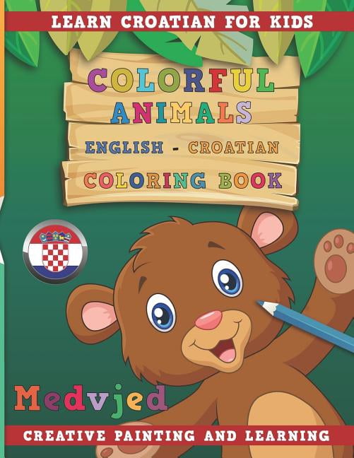 Colorful Animals English - Croatian Coloring Book. Learn Croatian for ...