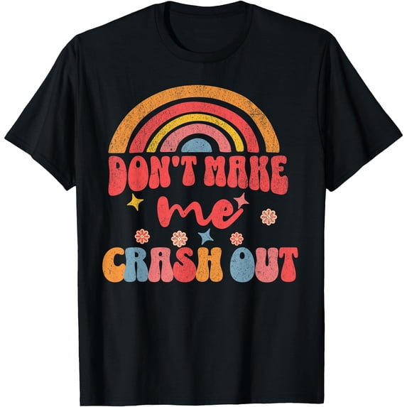 Colorful Distressed "Don't Make Me Crash Out" Teacher Slang T-Shirt ...