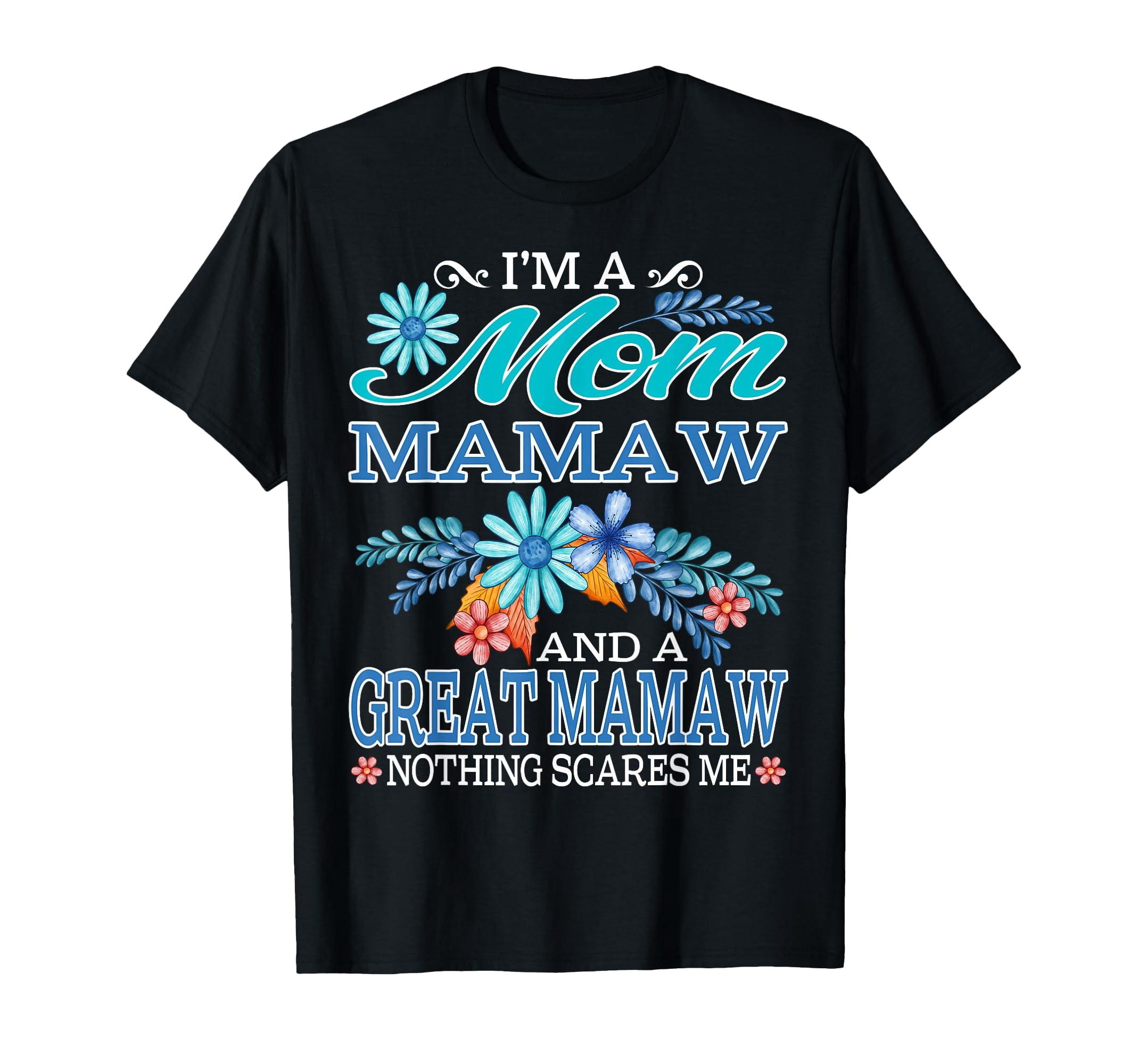 Colorful Floral "I'm A Mom Mamaw And A Great Mamaw Nothing Scares Me" T ...