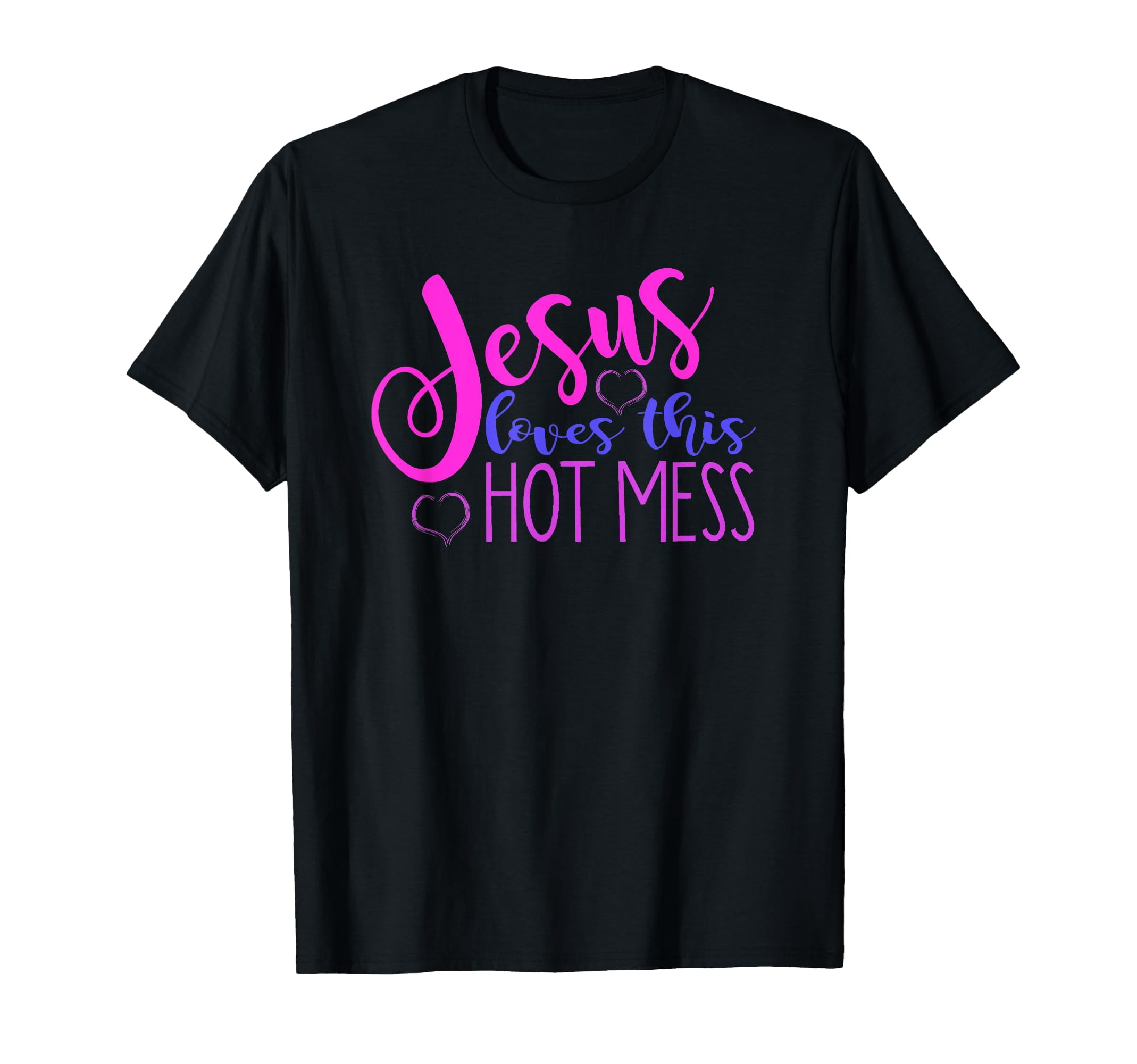 Colorful Funny Christian Quote T-Shirt - JESUS LOVES THIS HOT MESS ...