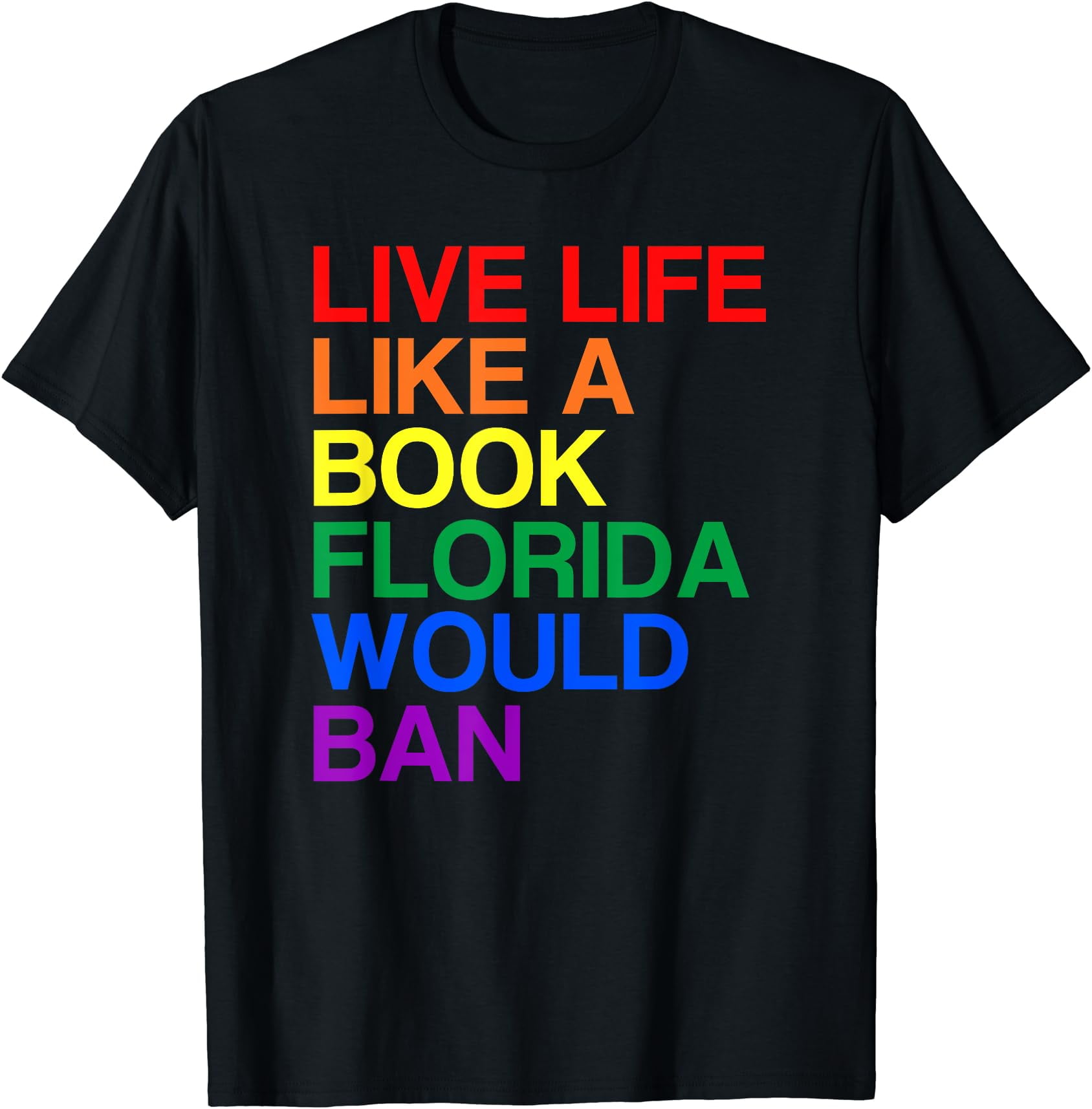 Colorful LGBTQIA Pride Rainbow Quote T-Shirt Live Like Book In Florida ...