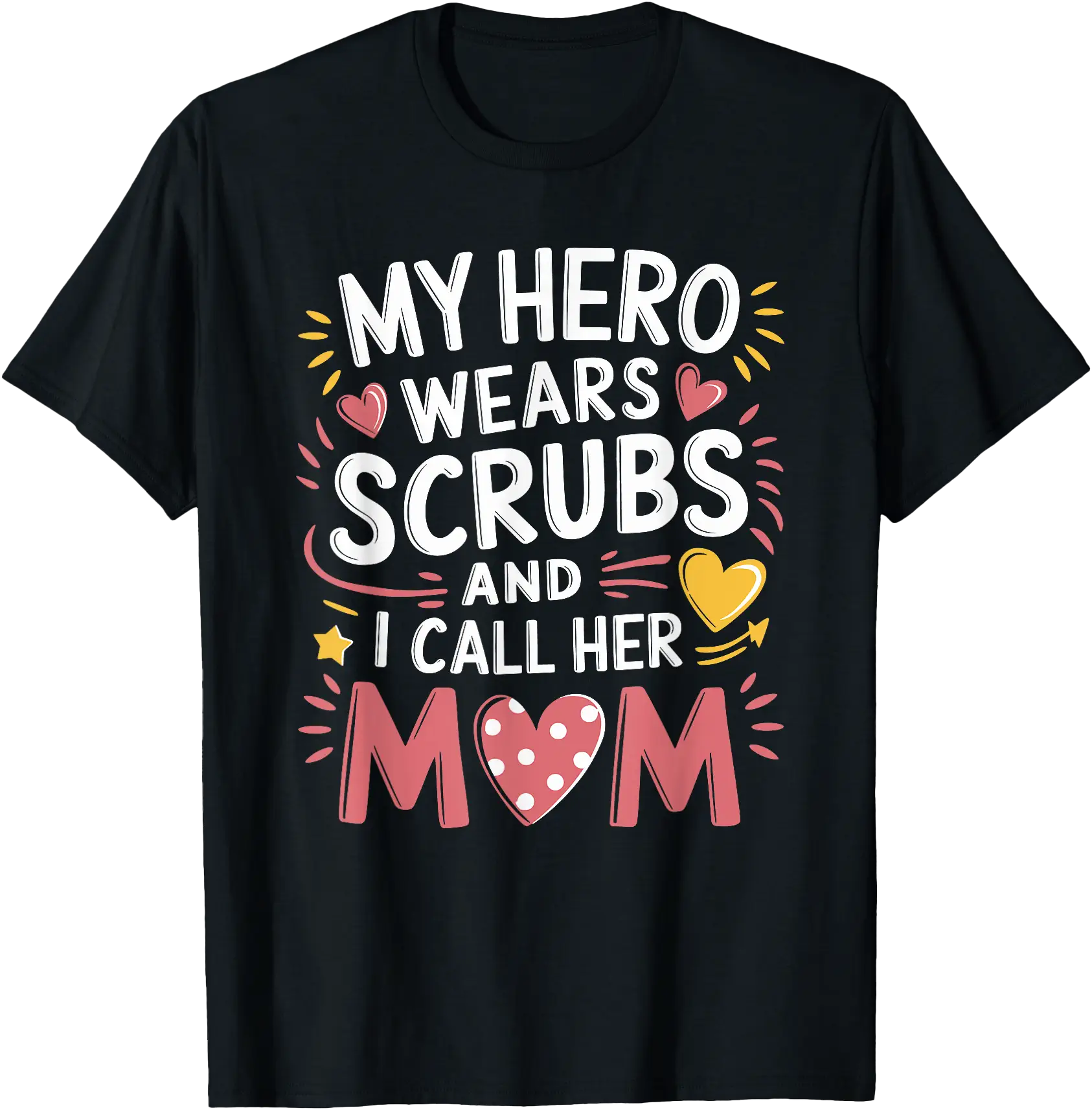 Colorful Nurse Mom My Hero Wears Scrubs T-Shirt Celebrating Healthcare ...