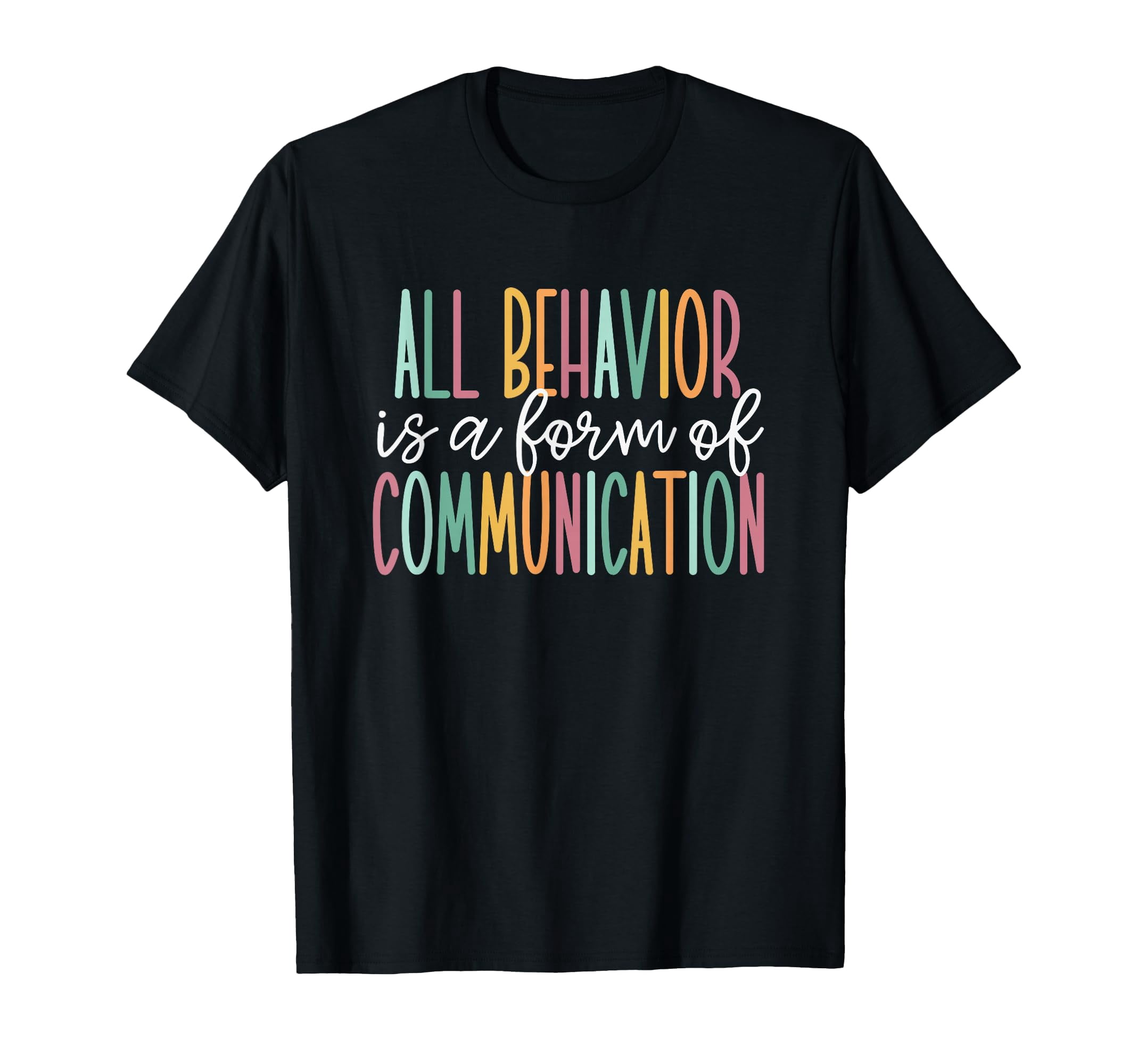 Colorful Positive Message T-Shirt - All Behavior is A Form of ...
