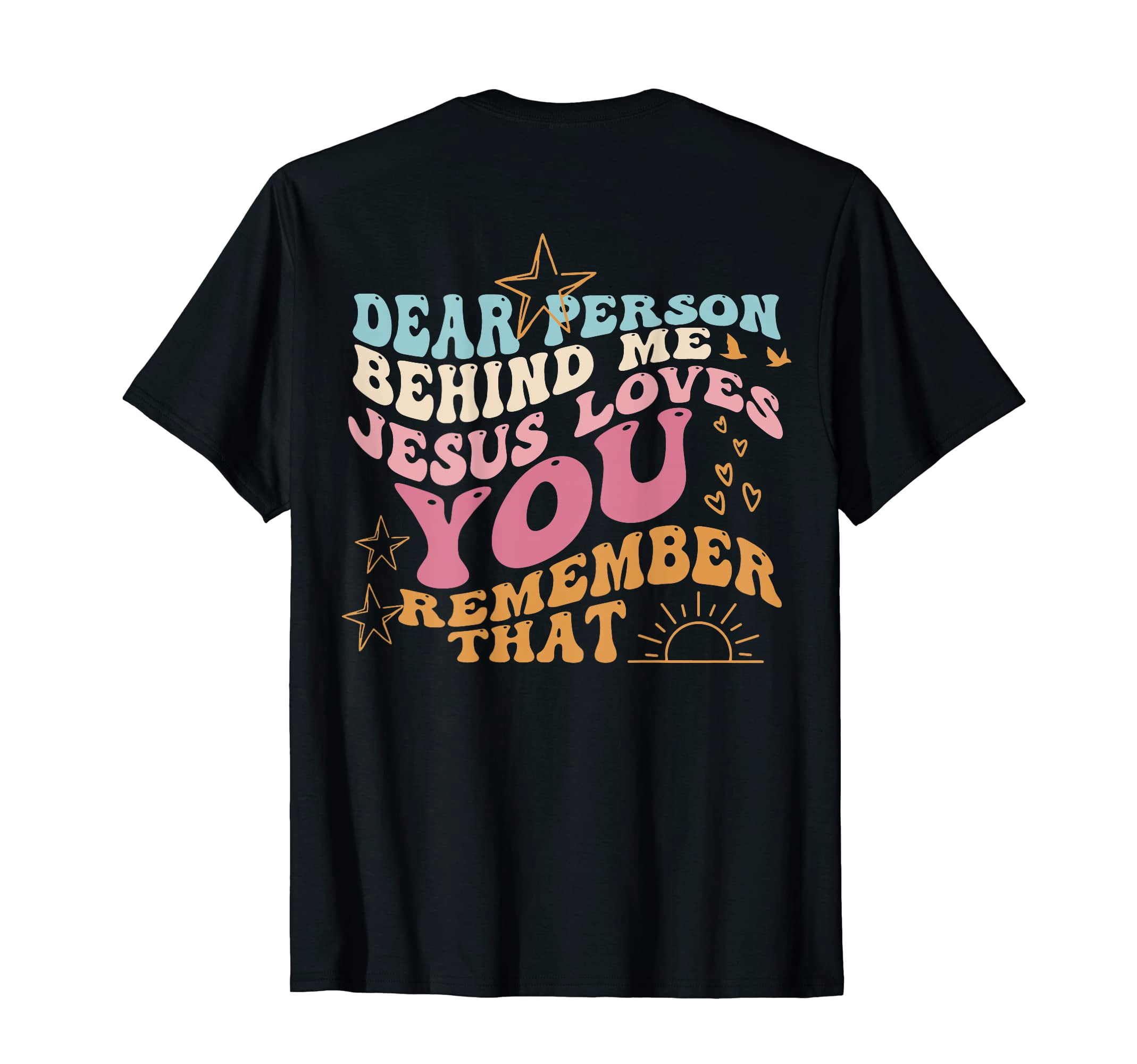 Colorful Positive Message T-Shirt - "Dear Person Behind Me Jesus Loves ...