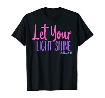 Colorful Positive Message T-Shirt - Let Your Light Shine Matthew 5:16 ...