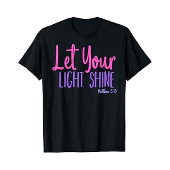 Colorful Positive Message T-Shirt - Let Your Light Shine Matthew 5:16 ...
