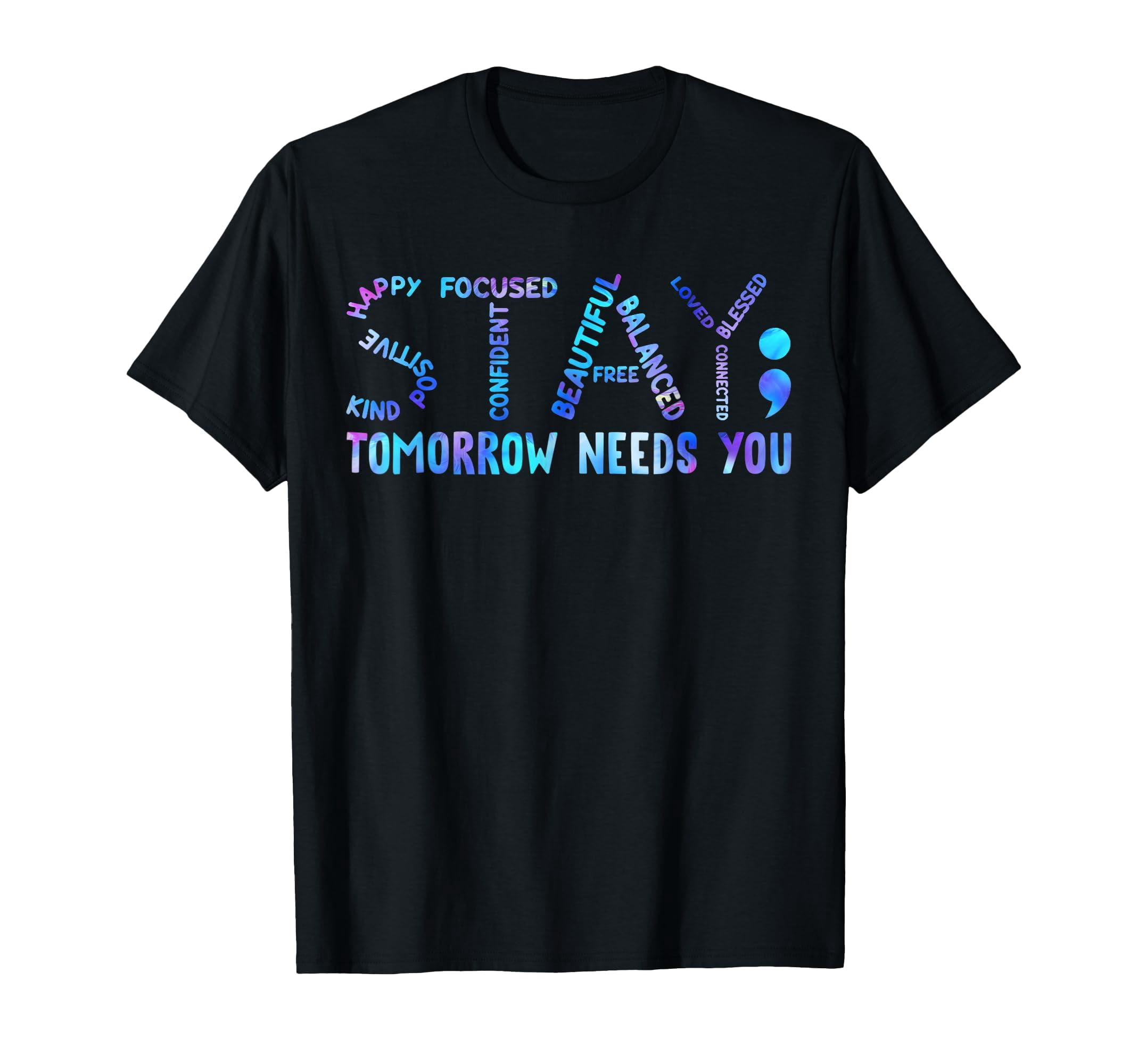 Colorful Positive Message T-Shirt for Stay Tomorrow Needs You Suicide ...