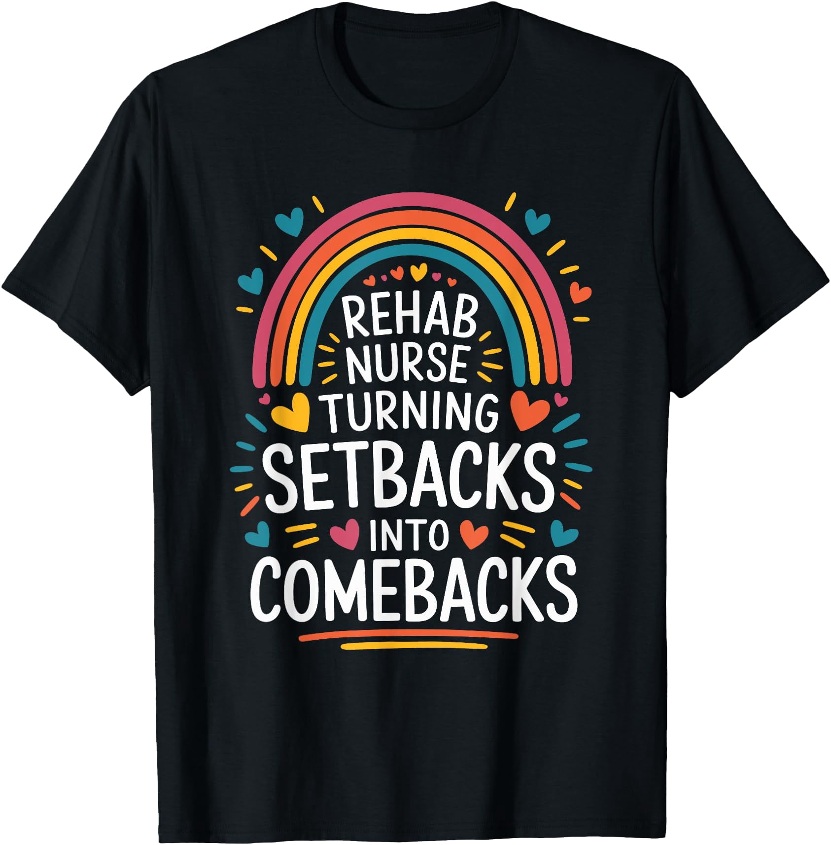 Colorful Resilience Rainbow Hearts T-Shirt Celebrating Rehab Nurse ...