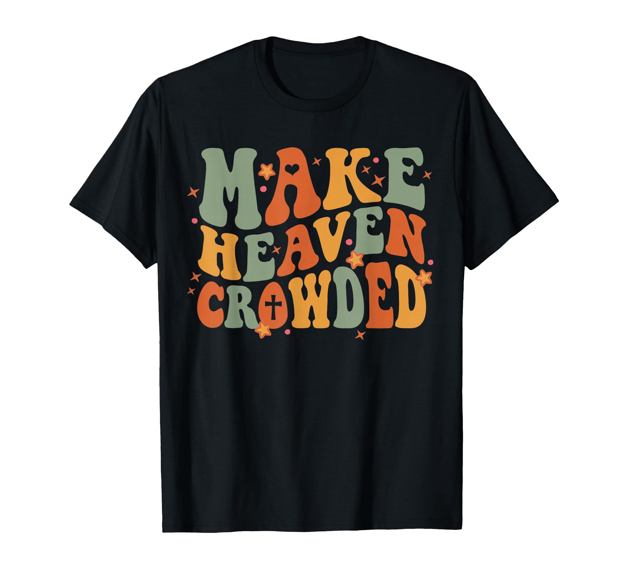 Colorful Retro Text Make Heaven Crowded T-Shirt for Inspirational ...