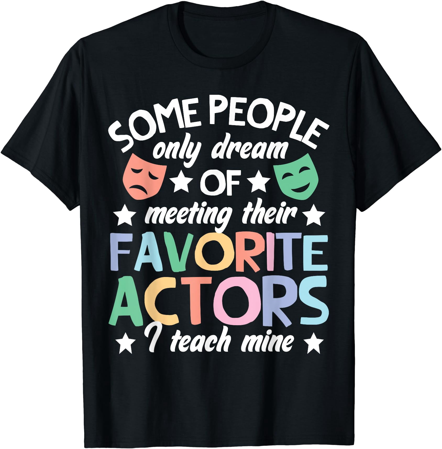 Colorful Theatrical Masks Favorite Actors T-Shirt for Drama Teachers ...