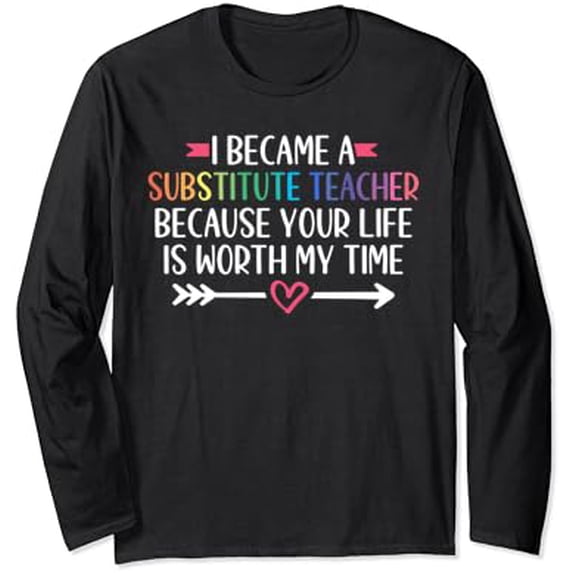 Colorful Worth My Time Substitute Teacher Long Sleeve T-Shirt for ...