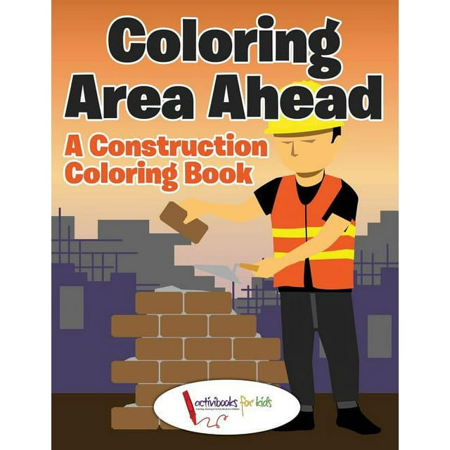 Coloring Area Ahead: A Construction Coloring Book (Paperback) - Walmart.com