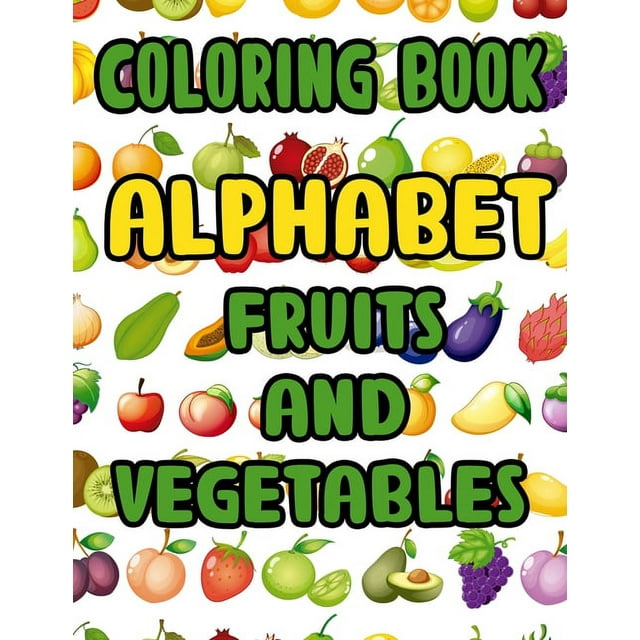 Coloring Book Alphabet Fruits And Vegetables: Fruits And Vegetables ...
