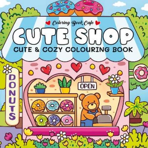 Coloring Book Cafe Cute Shop (Paperback) Cozy Colouring Books from the ...