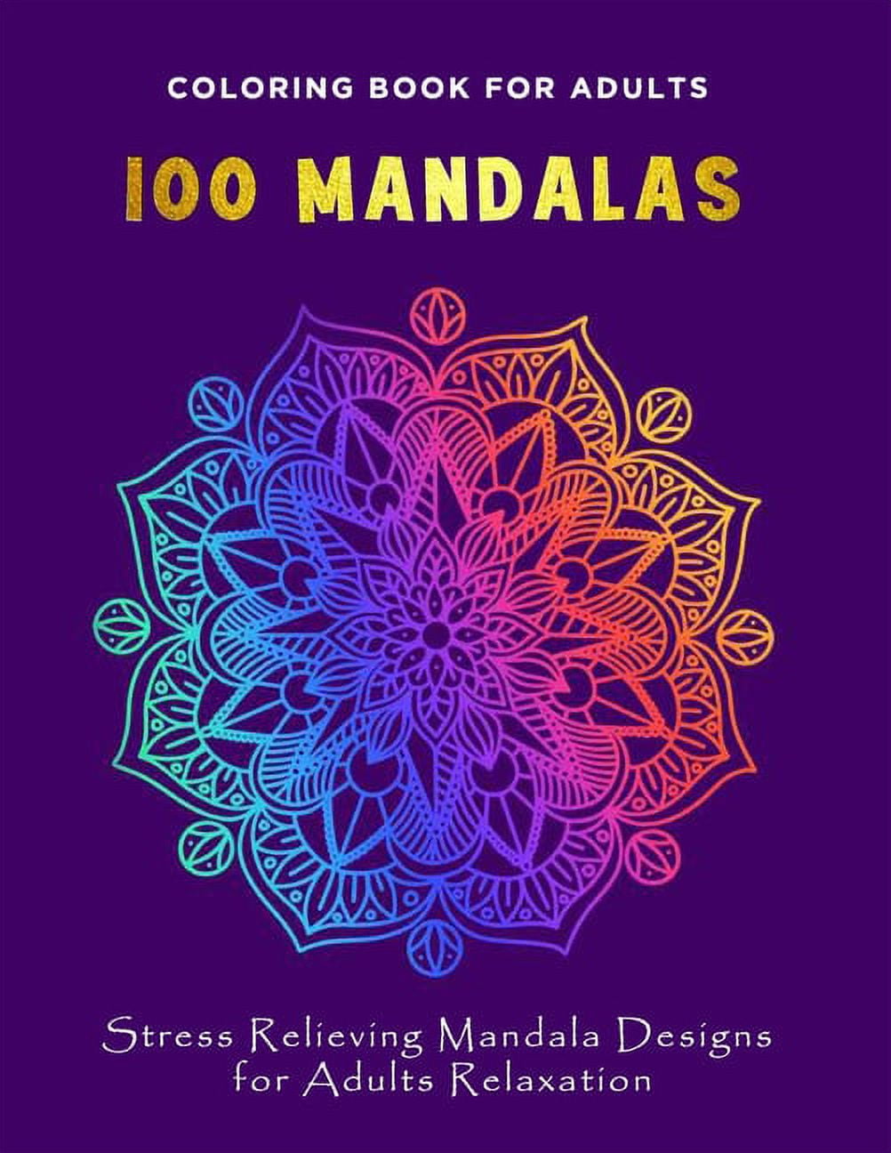 Coloring Book For Adults 100 Mandalas Stress Relieving Mandala