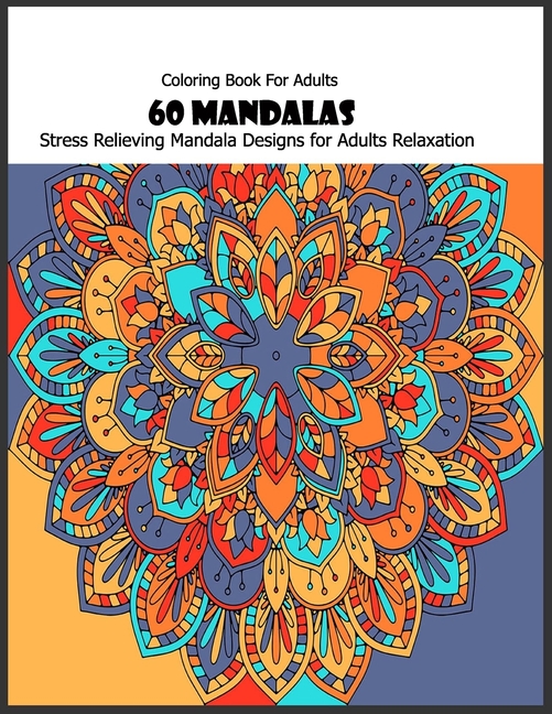 Coloring Book For Adults : 60 Mandalas: Stress Relieving Mandala ...