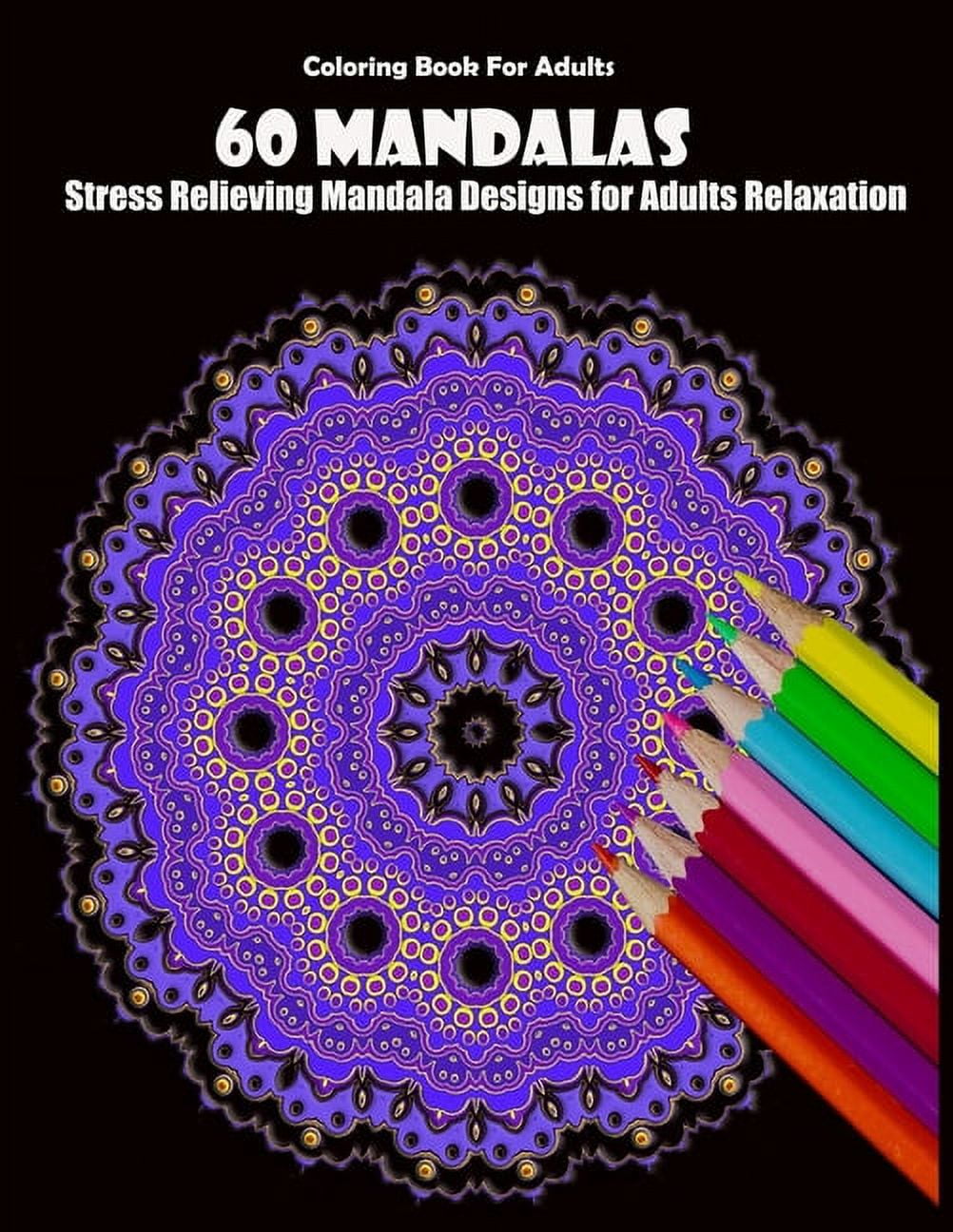 Coloring Book For Adults: 60 Mandalas: Stress Relieving Mandala Designs for Adults Relaxation ...