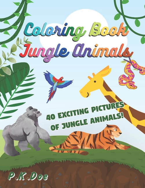 Coloring Book "Jungle Animals" : 40 fun and exciting pictures of Jungle ...