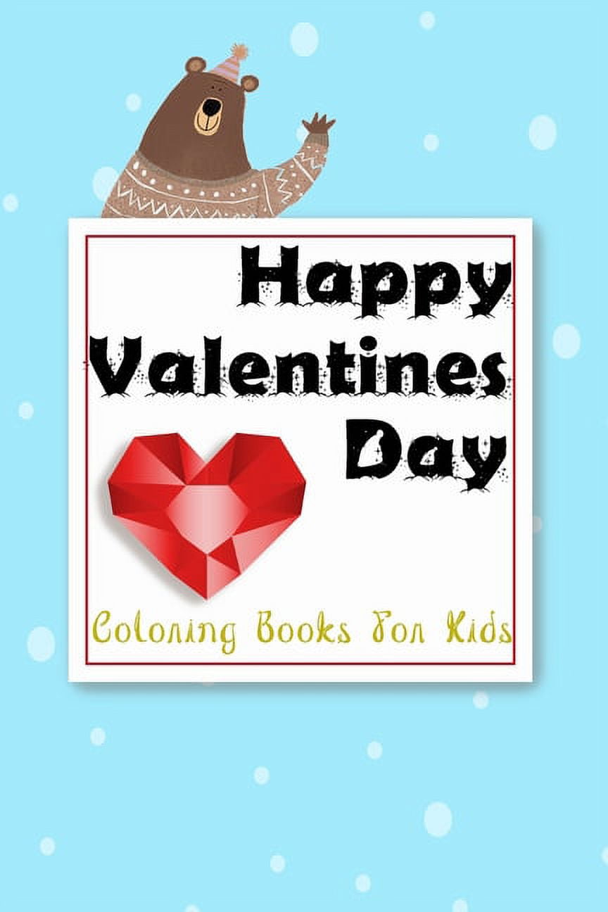 Coloring Book for Kids Valentines Day Edition: Happy Valentines Day ...