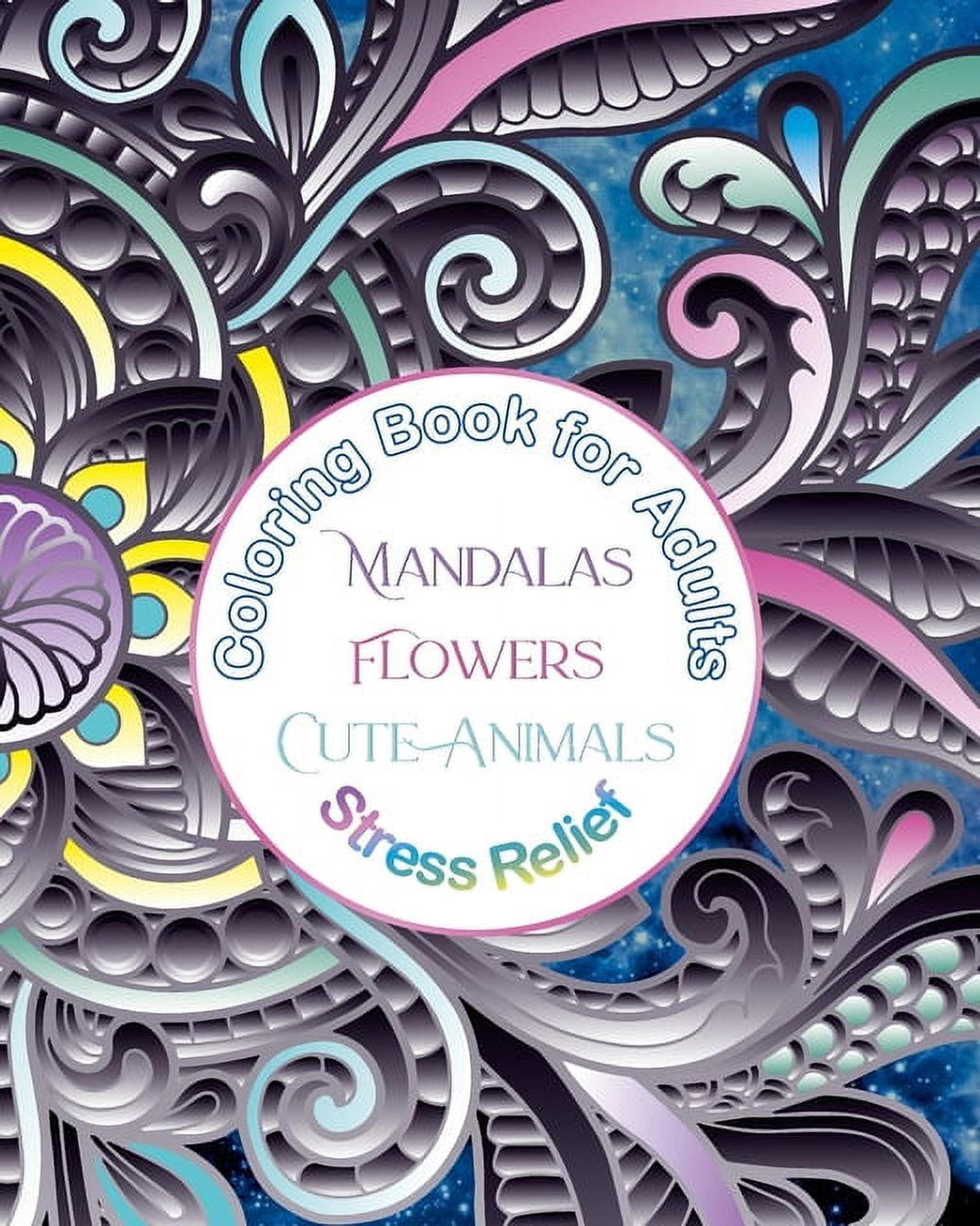 Coloring Book for Adults Mandalas, Flowers, Cute Animals, Stress Relief ...