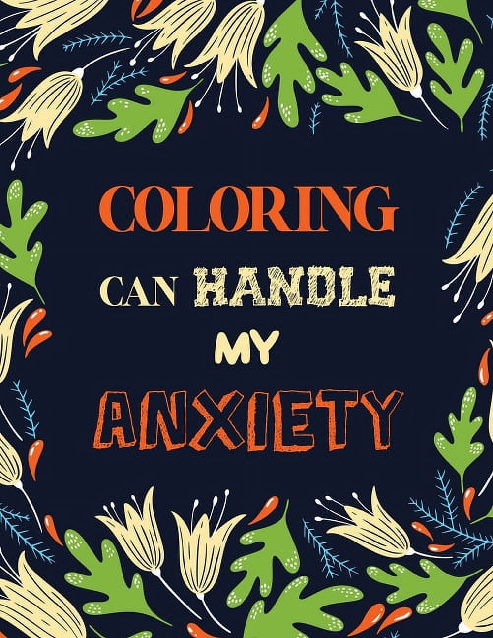 Coloring Can Handle My Anxiety: Stress Relieving Creative Fun Drawings ...