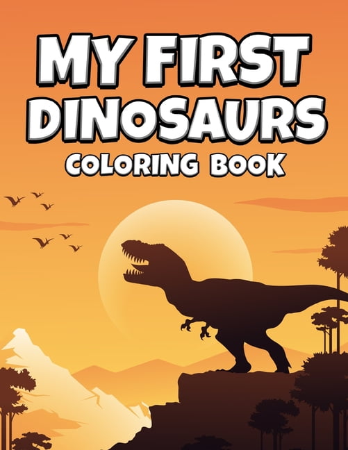 Coloring and Learning: My First Dinosaurs Coloring Book: Activity ...