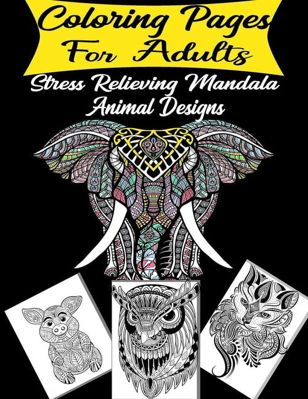Coloring Pages For Adults Stress Relieving Mandala Animal Designs: Lions, Elephants, Cats ...