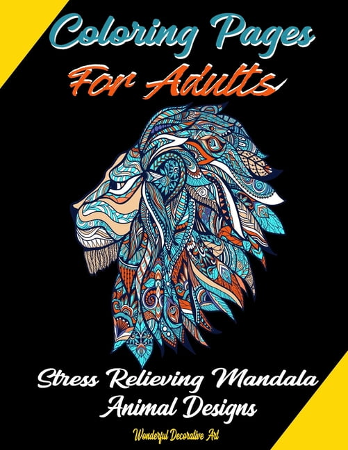 Coloring Pages For Adults Stress Relieving Mandala Animal Designs: Lions, Elephants, Cats ...