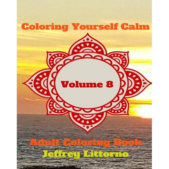 Coloring Yourself Calm Coloring Yourself Calm, Volume 8: Adult Coloring ...