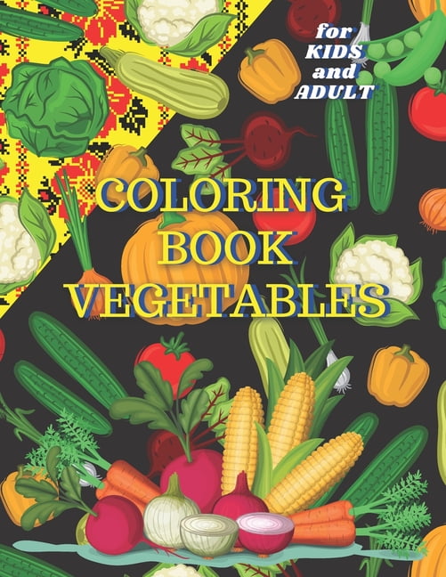 Coloring book: Vegetables for KIDS and ADULT: Amazing Gift. Activity ...