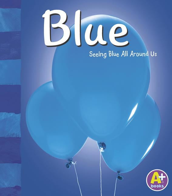 Colors Books: Blue: Seeing Blue All Around Us (Paperback) - Walmart.com