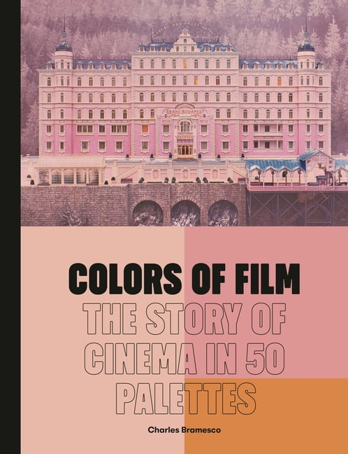 Colors of Film: The Story of Cinema in 50 Palettes, (Hardcover ...