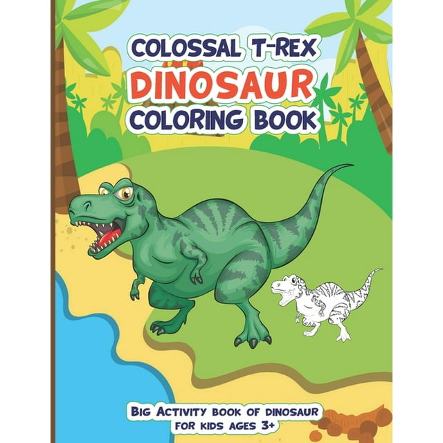 Colossal Trex Dinosaur Coloring Book, Big Activity Book of Dinosaur For ...