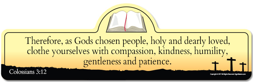 Colossians 3:12 Bible Verse Sign | Therefore as Gods chosen people holy and dearly loved clothe ...