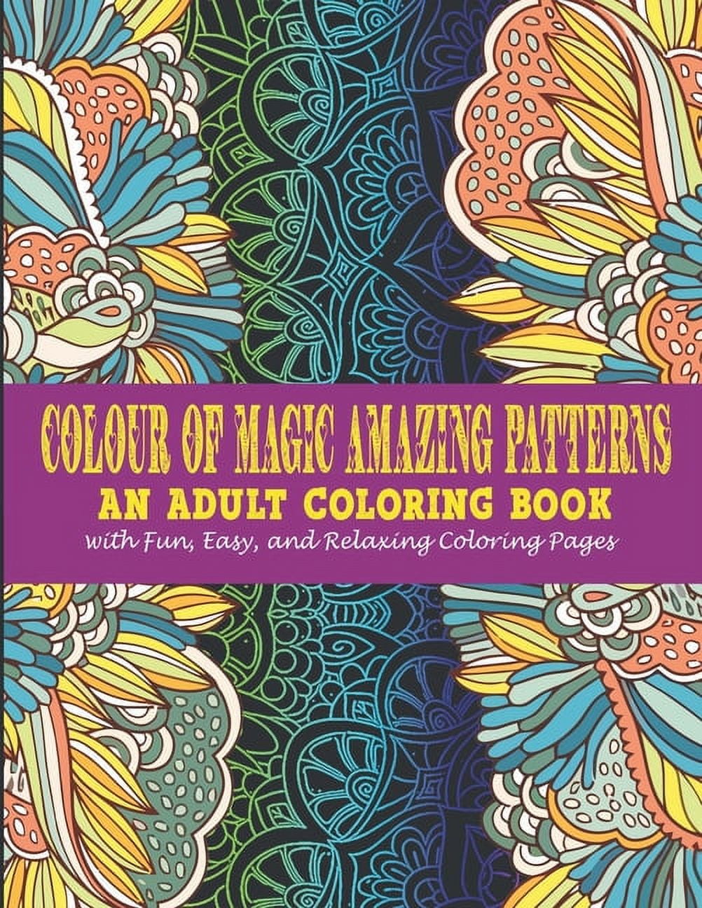 Colour Of Magic Amazing Patterns: : An Adult Coloring Book With Fun ...