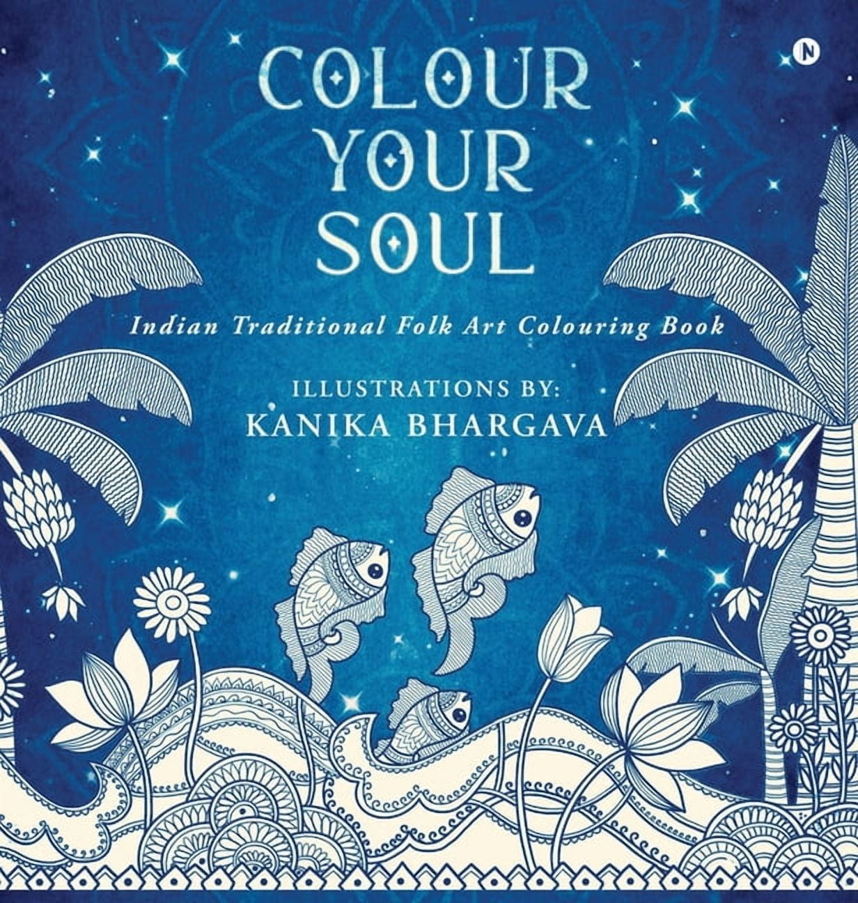 Colour Your Soul: Indian Traditional Folk Art Colouring Book ...