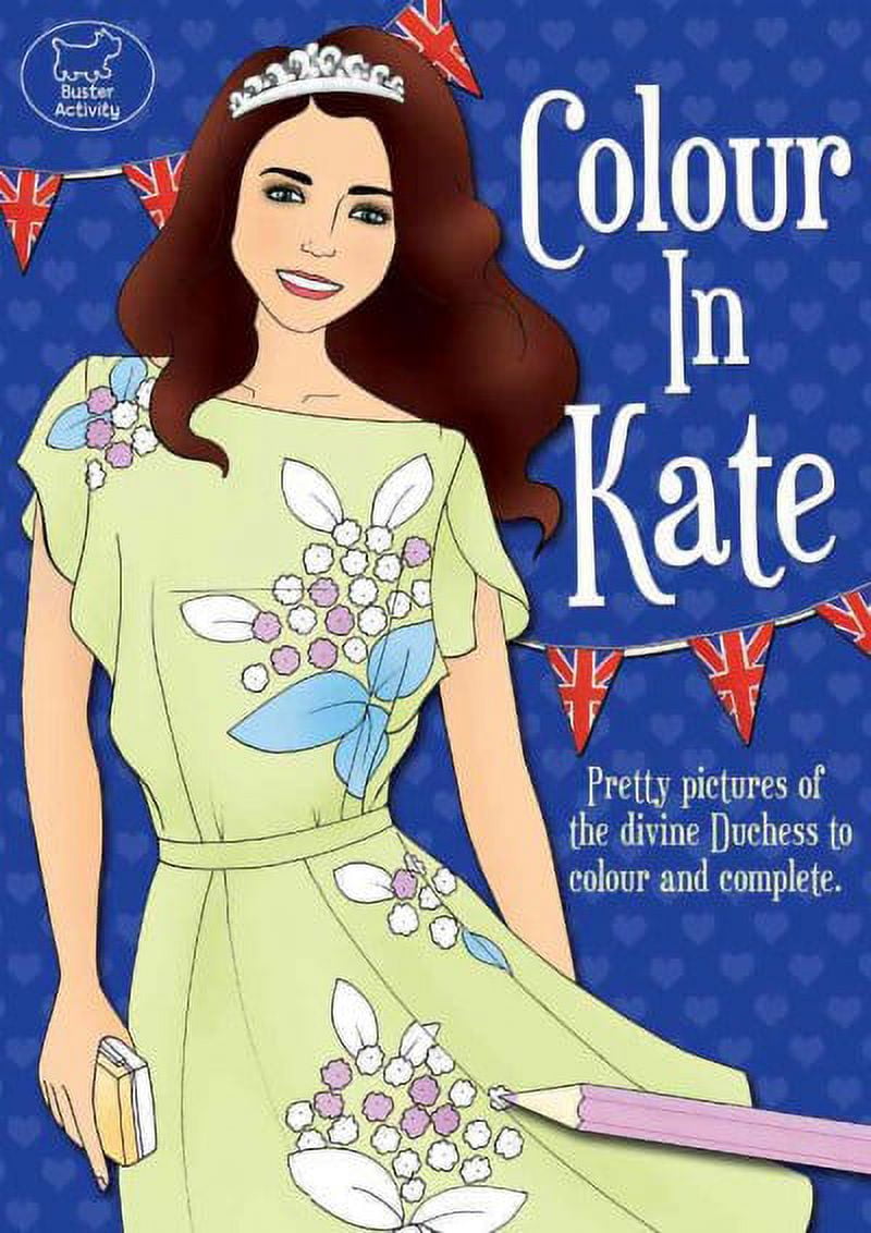 Colour in Kate: Pretty Pictures of the Divine Duchess to Colour and ...